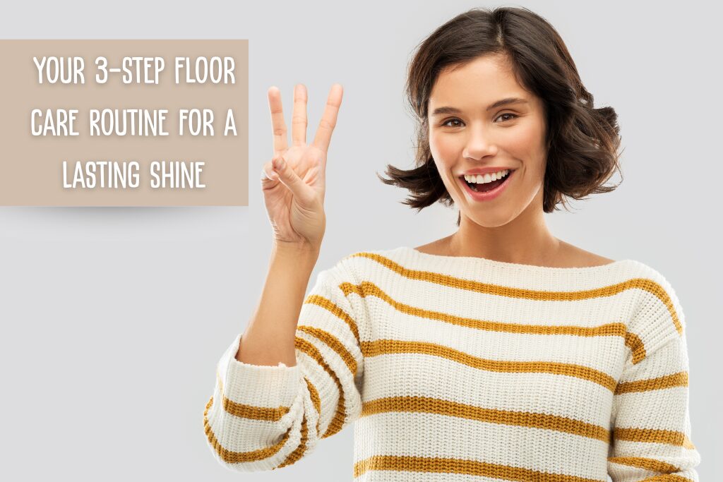 Your 3-Step Floor Care Routine for a Lasting Shine - Quick Shine Floors